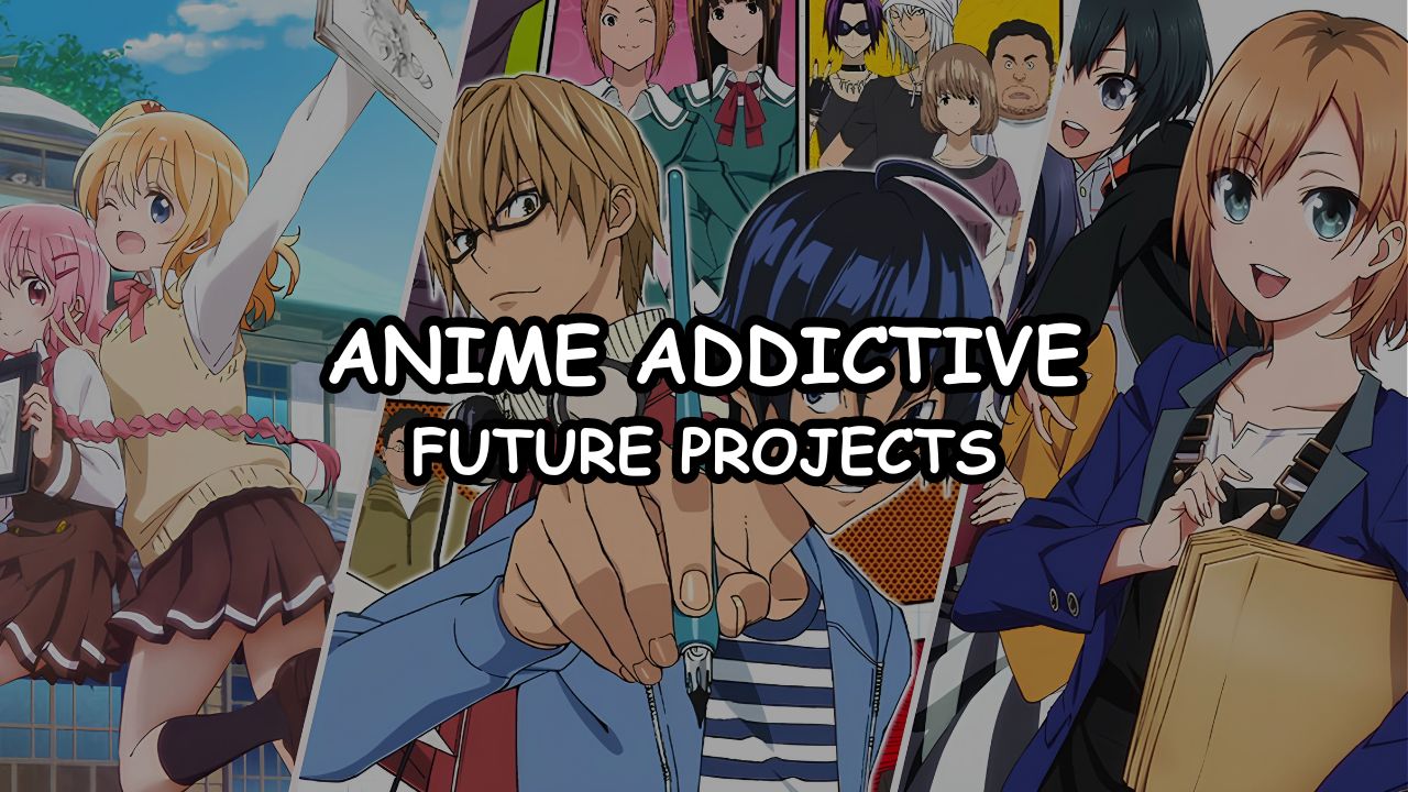 Anime Addicitive Future Project - Anime Addictive