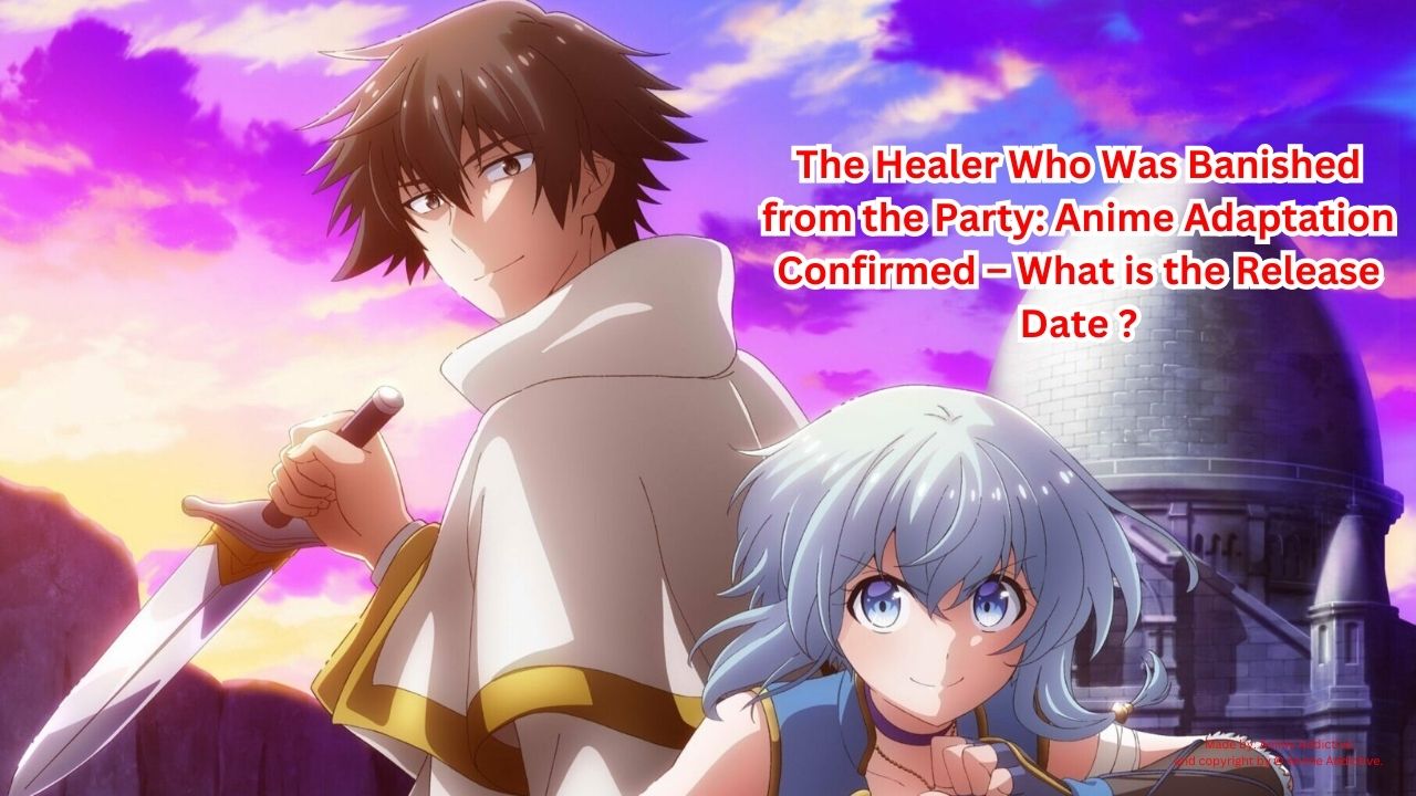 The Healer Who Was Banished from the Party: Anime Adaptation Confirmed ...
